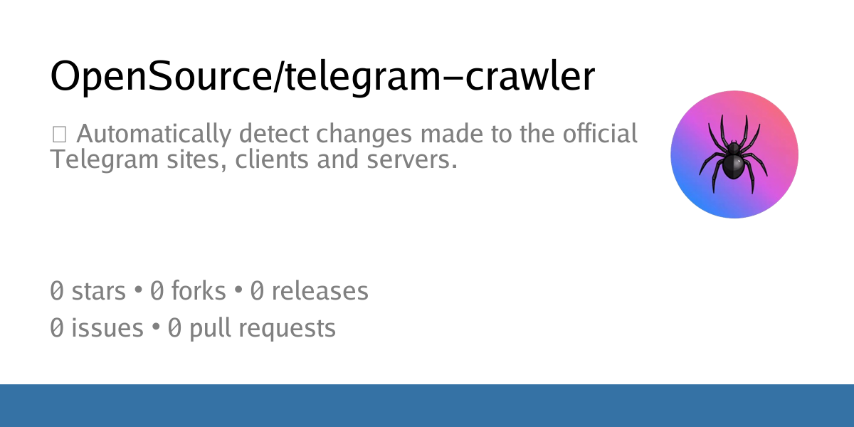 OpenSource/telegram-crawler: 🕷 Automatically detect changes made to the ...